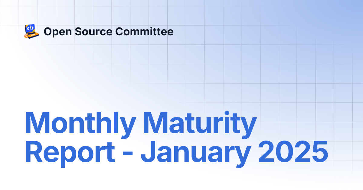 Monthly Maturity Report - January 2025 | Open Source Committee