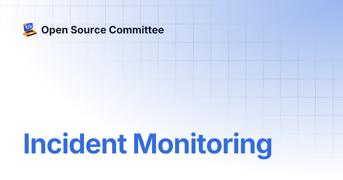 Incident Monitoring | Open Source Committee