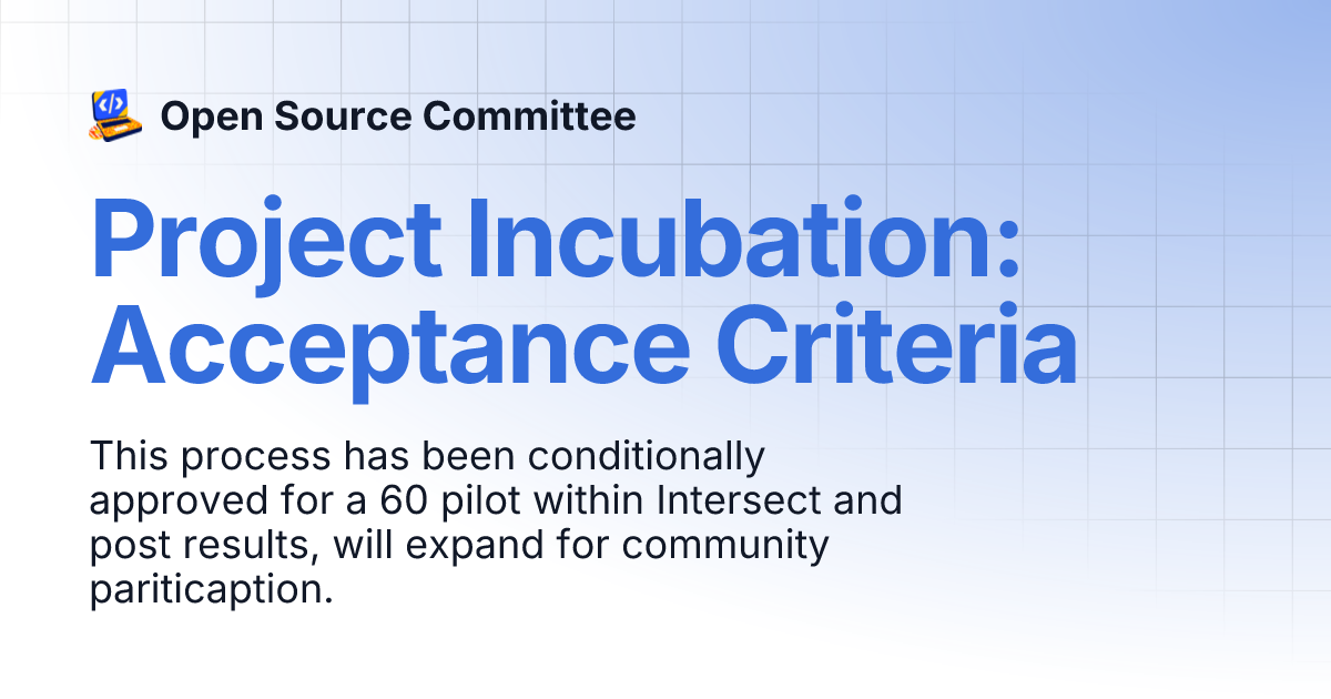 Project Incubation: Acceptance Criteria | Open Source Committee